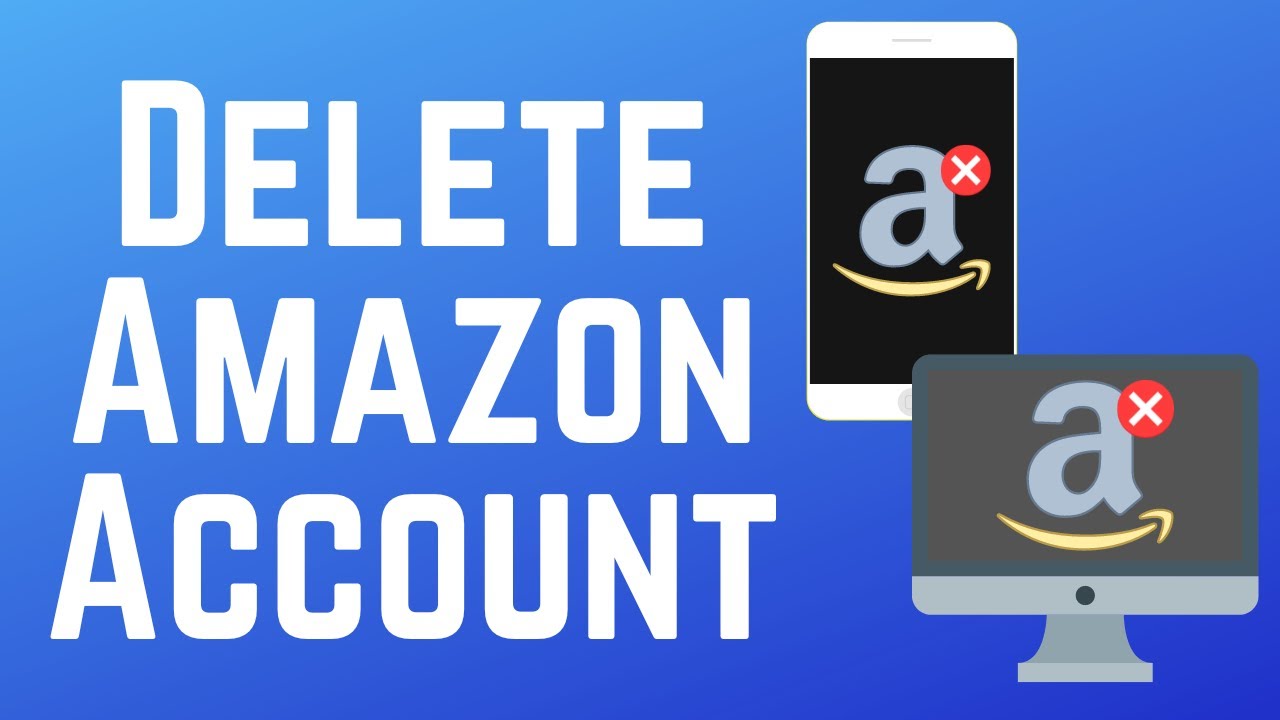 How To Delete Your Amazon Account On Android Ios And Desktop In 2025