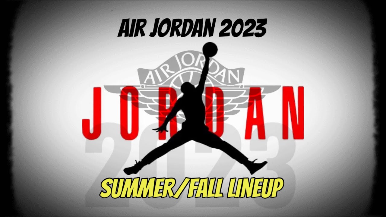 Air Jordan 2023 Summer Fall Lineup Youtube