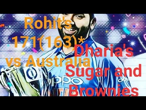 Mixutre of Rohit Sharma 171(163)* and Dharia's Sugar and Brownies...