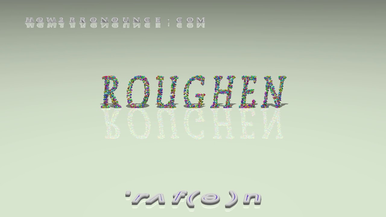 roughen - pronunciation + Examples in sentences and phrases - YouTube