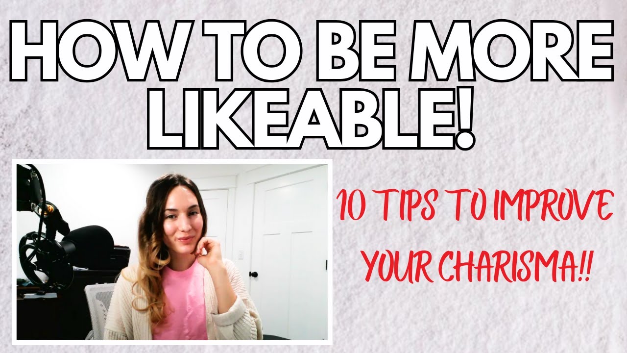 How to Become More Likeable! 10 tips - YouTube