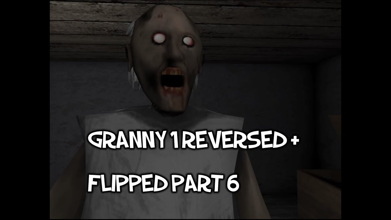 Granny 1 Reversed + Flipped Part 6 - YouTube