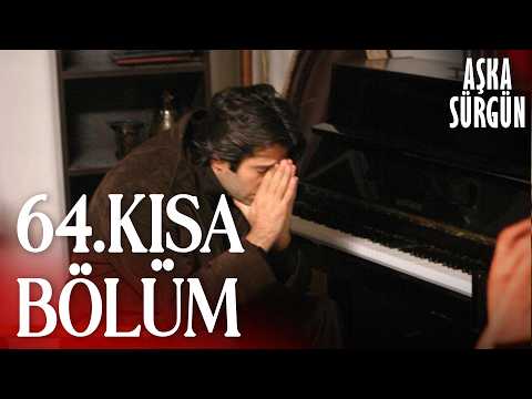 Aşka Sürgün | 64. Kısa Bölüm