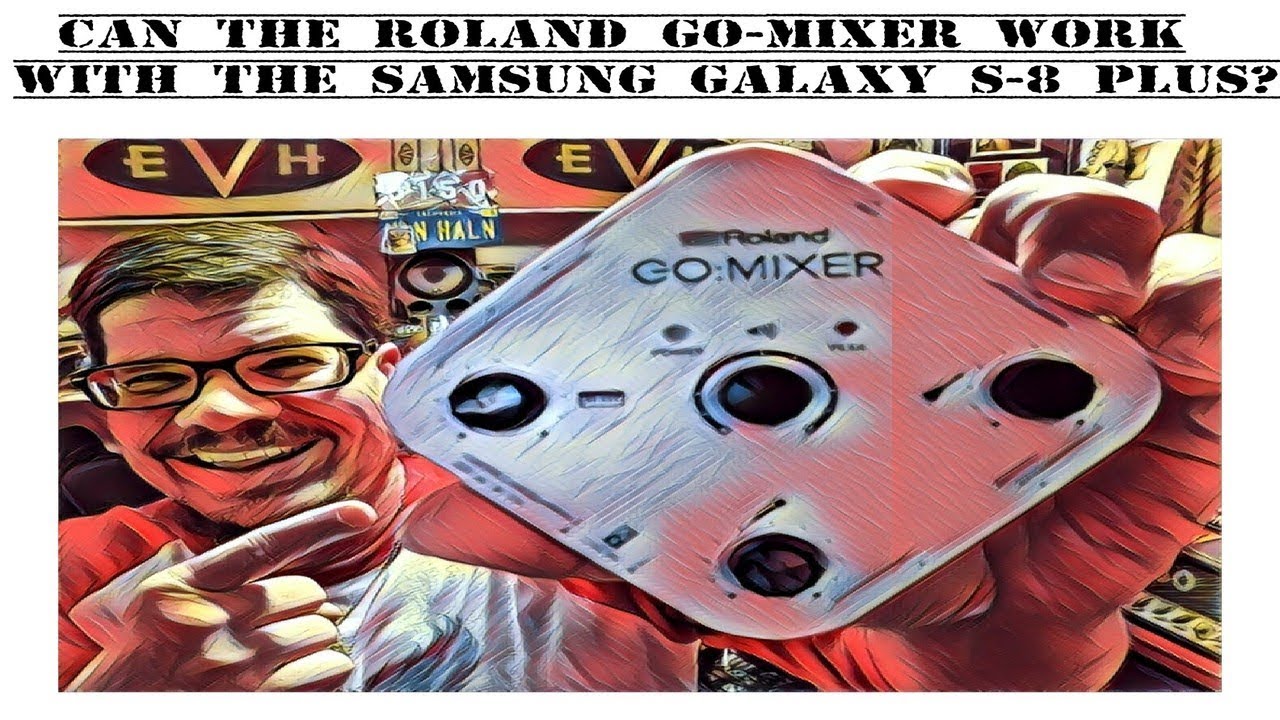 Can The Roland Go-Mixer Work With The Samsung Galaxy S-8 Plus? - YouTube