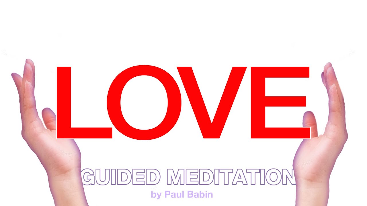 Love - A Guided Meditation for Manifesting More - by Paul Babin - YouTube
