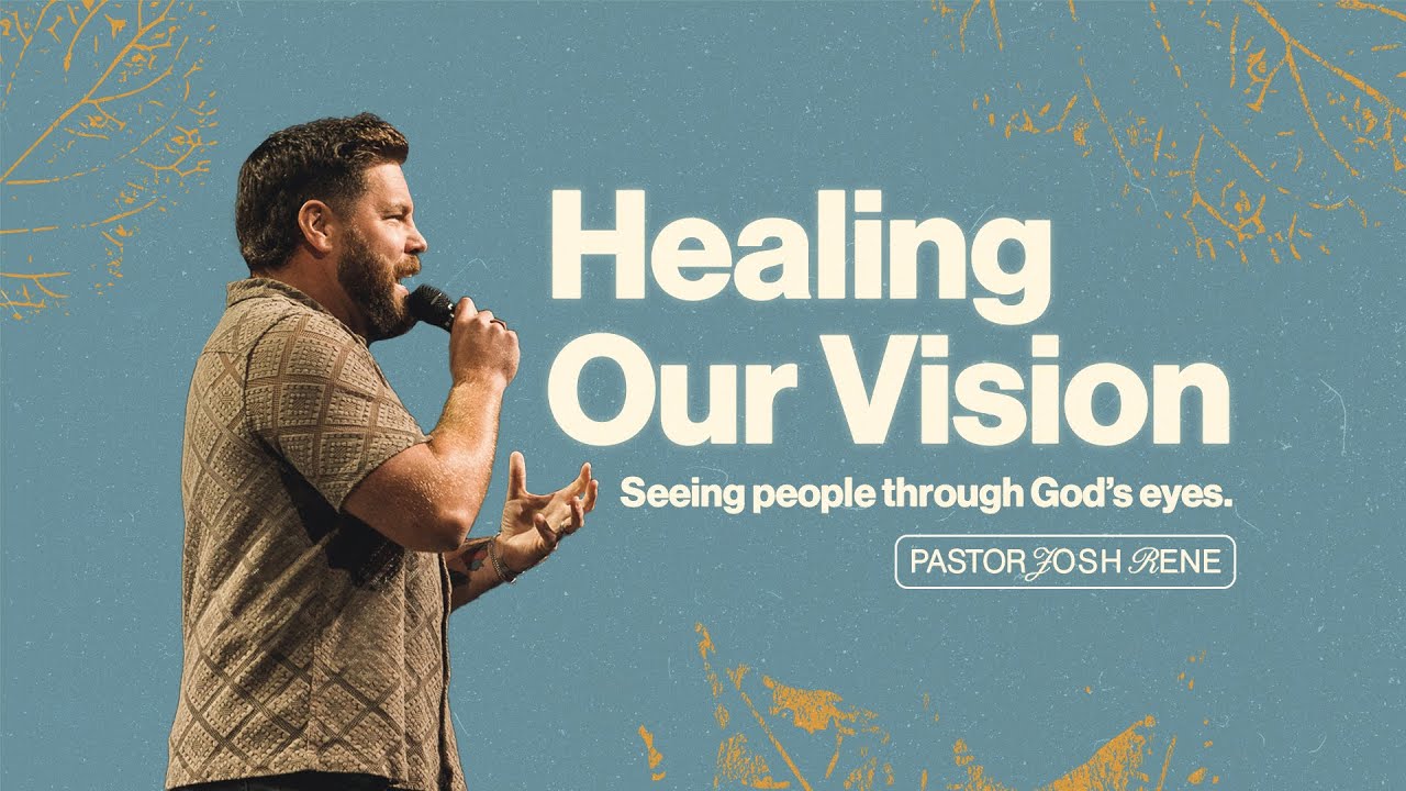 Healing Our Vision | Pastor Josh Rene | Journey Church - YouTube