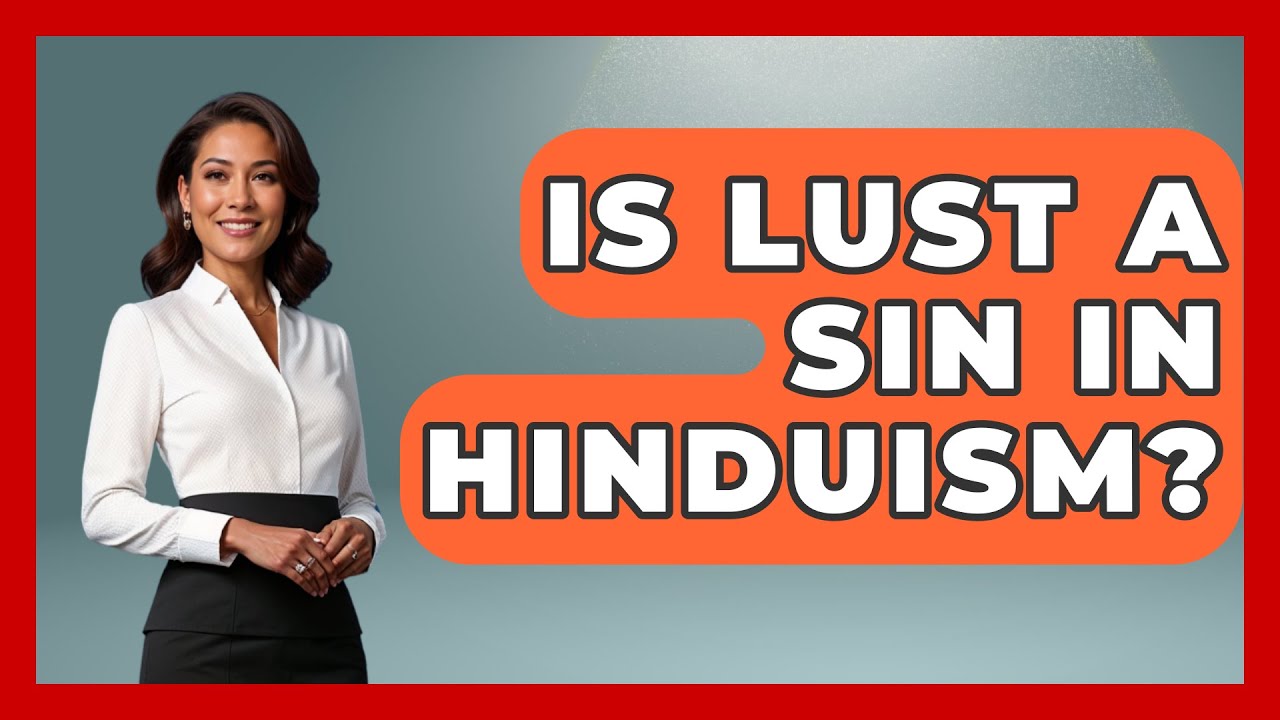 Is Lust A Sin In Hinduism? - Spiritual Universe Unlocked - YouTube