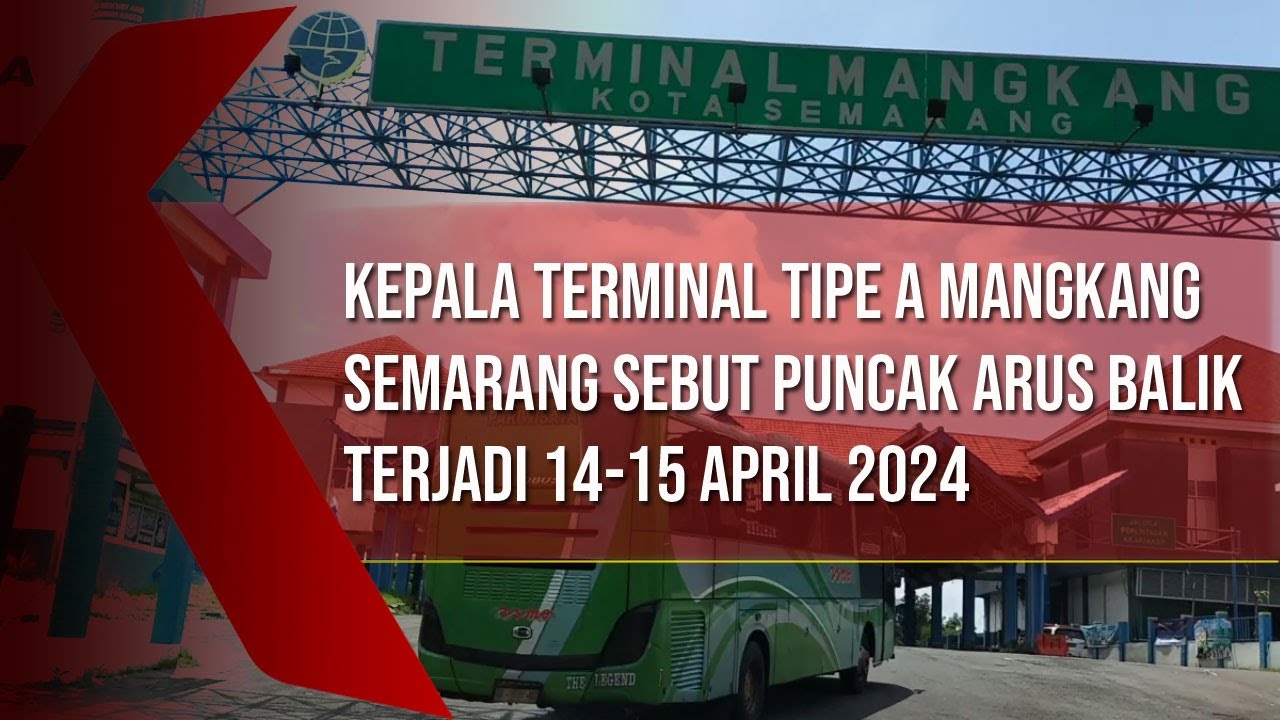 Kepala Terminal Tipe A Mangkang Semarang Sebut Puncak Arus Balik ...