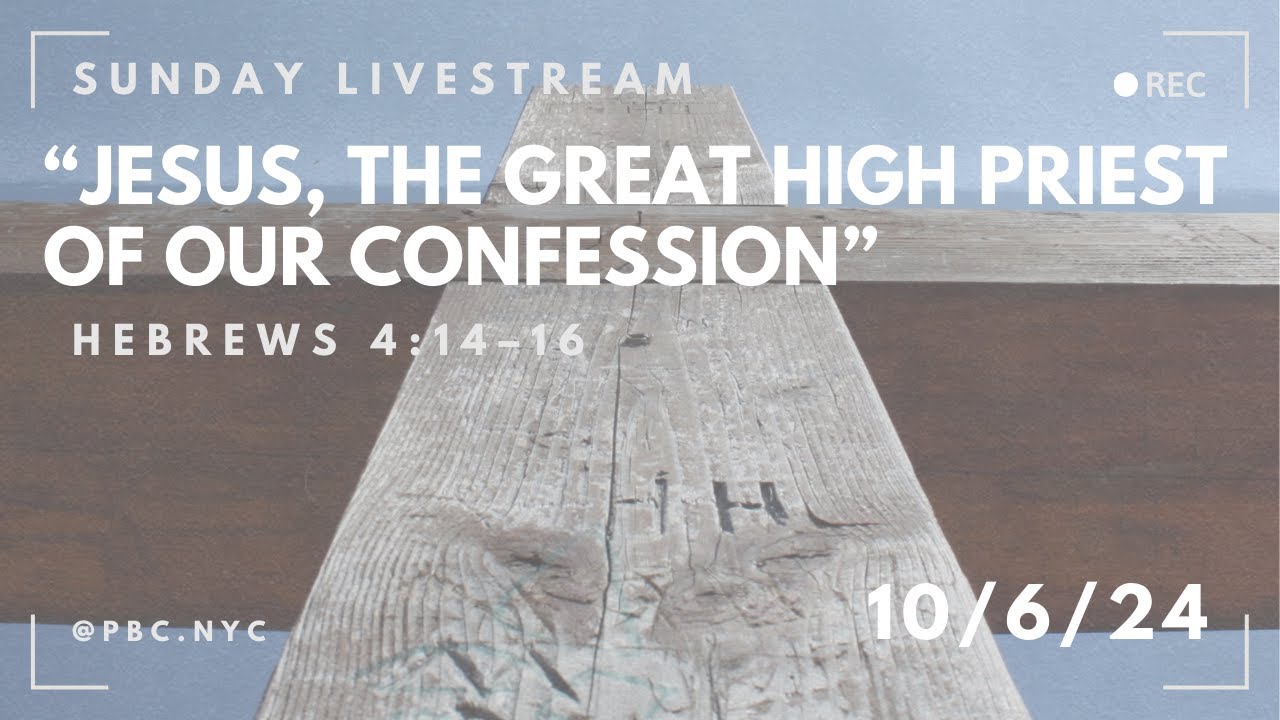 Jesus, the Great High Priest of our Confession, Hebrews 4:14–16 ...