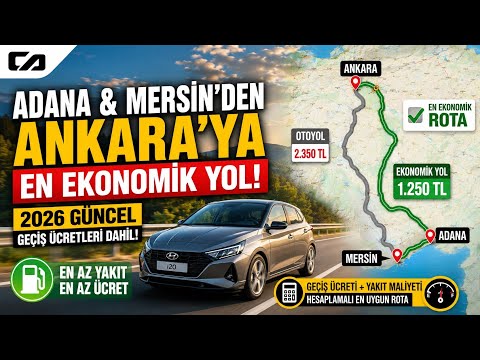 🚗 Adana ve Mersin'den Ankara'ya En Ekonomik Yol Hangisi? | 2026 Yakıt ve Otoyol Ücretleri 