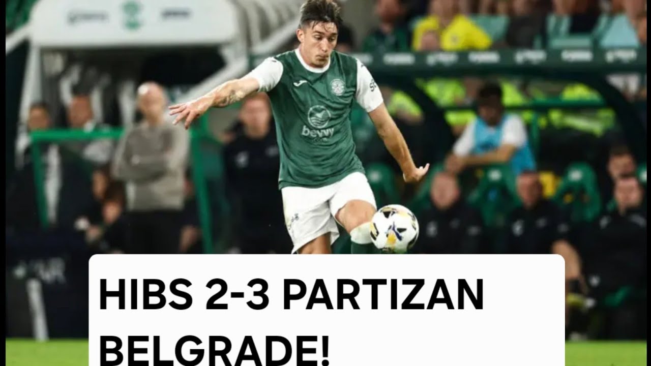 MATCH REACTION TO HIBS 2-3 PARTIZAN BELGRADE! HIBS DO IT THE HARD WAY ...