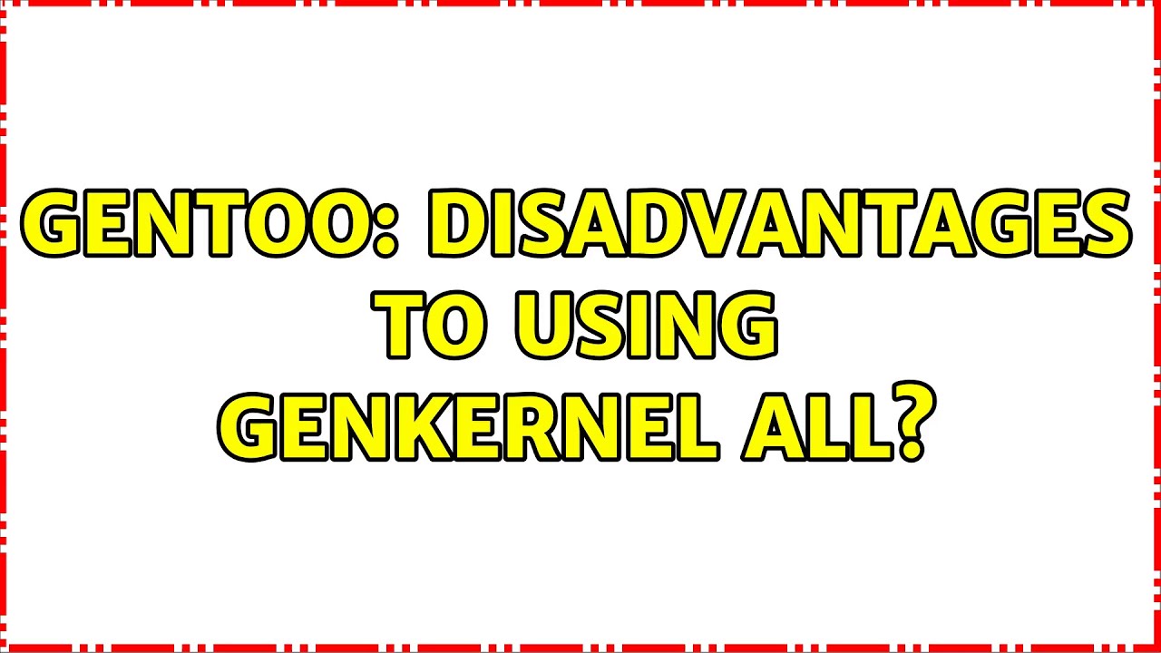 GENTOO: disadvantages to using genkernel all? - YouTube