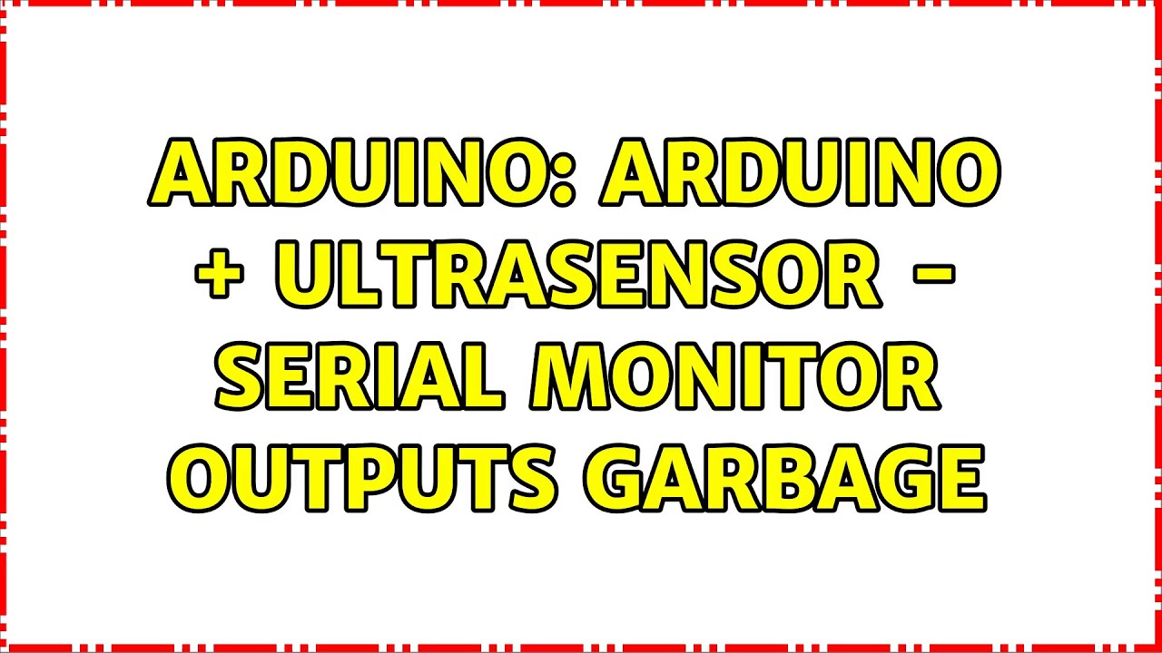 Arduino Arduino Ultrasensor Serial Monitor Outputs Garbage Youtube 5817