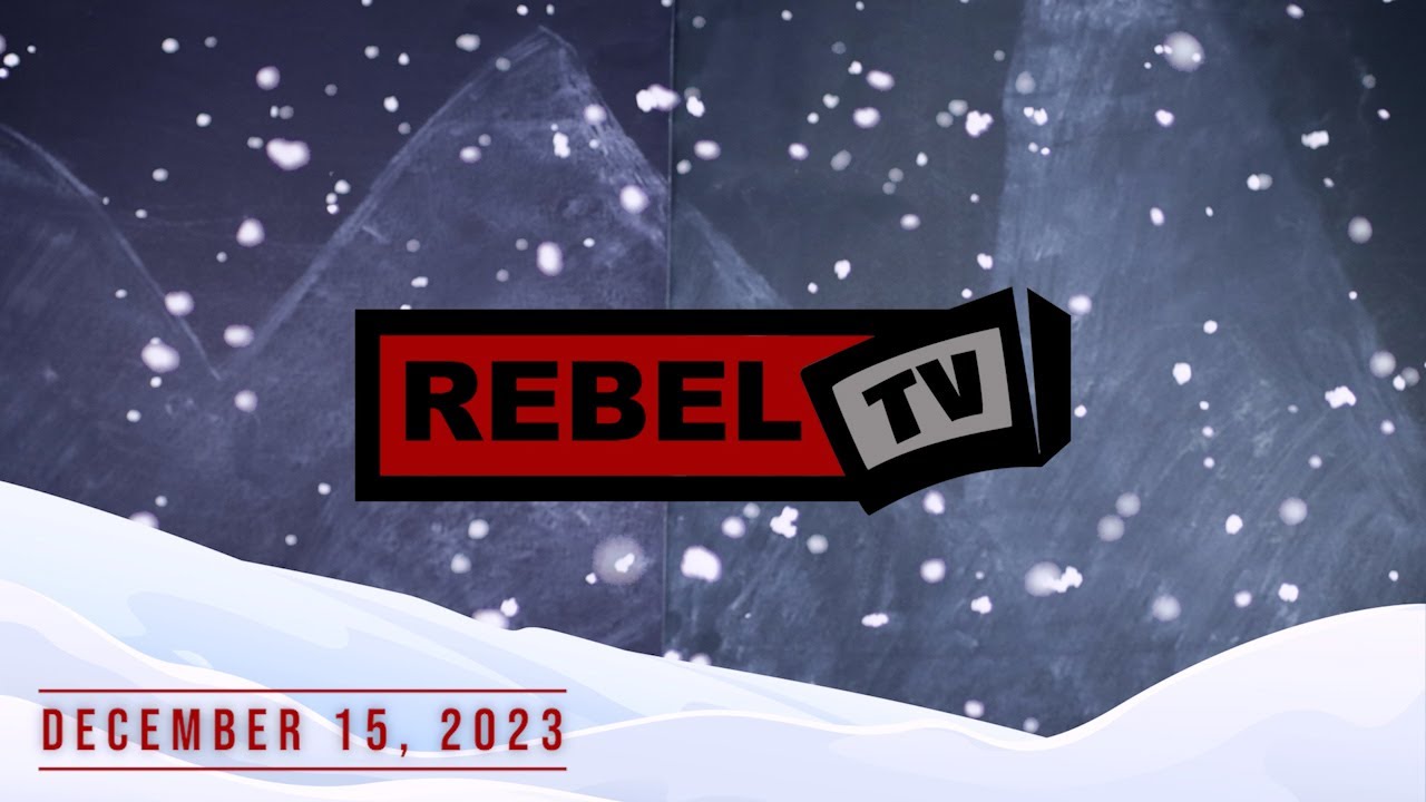 Rebel TV - December 15, 2023 - YouTube