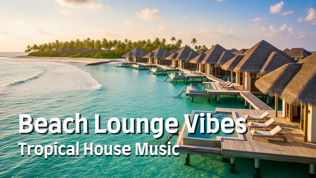 Tropical Beach Lounge House Music ~ Energizing Morning Vibes Relaxing ...