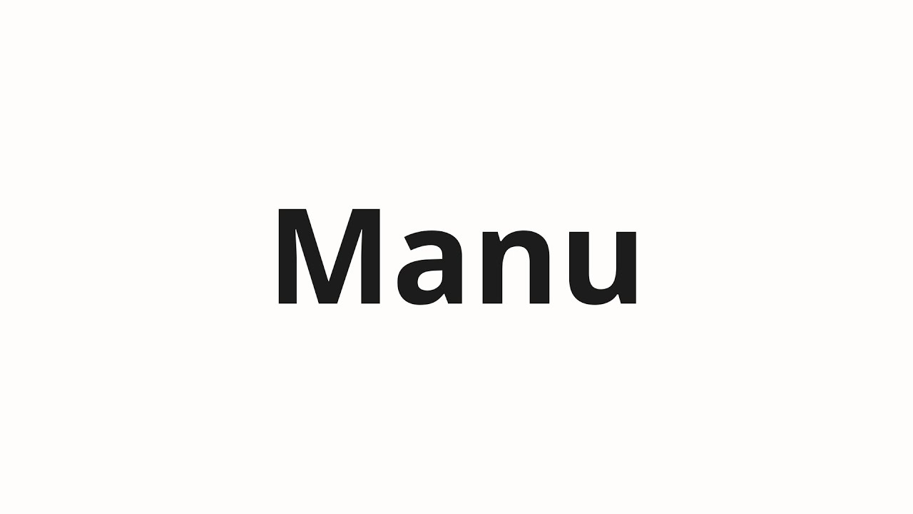 How to pronounce Manu - YouTube