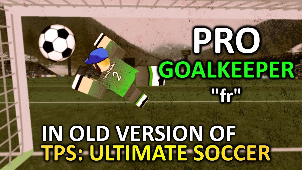 We Played TPS: OLD vs NEW: I Was PRO GOALKEEPER! | TPS Old vs NEW ...