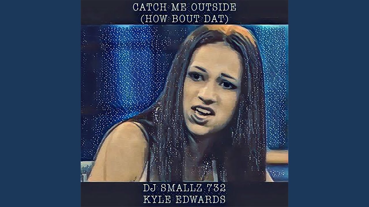 Catch Me Outside (How Bout Dat) - YouTube