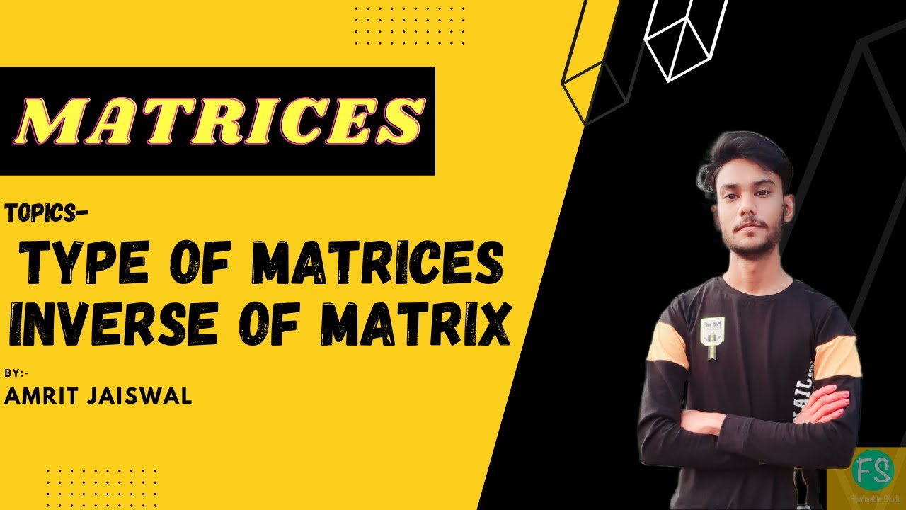 Matrices- Types & Inverse of matrices, by Amrit Jaiswal. - YouTube