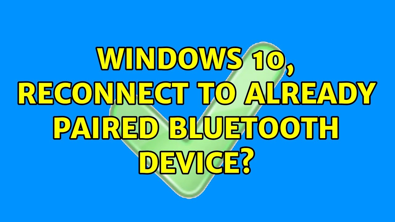 Windows 10, reconnect to already paired Bluetooth device? (3 Solutions ...