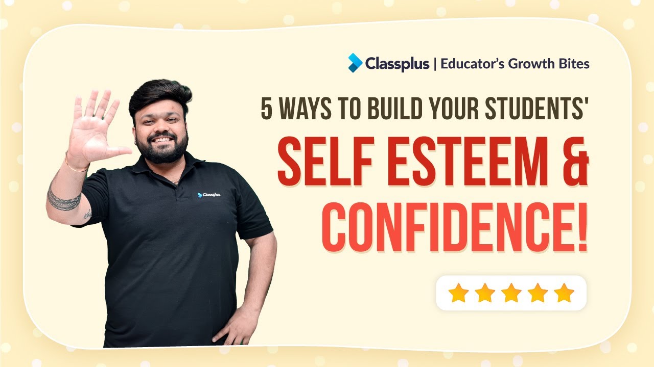 5 Ways to Build Your Students Self Esteem & Confidence | Classplus # ...