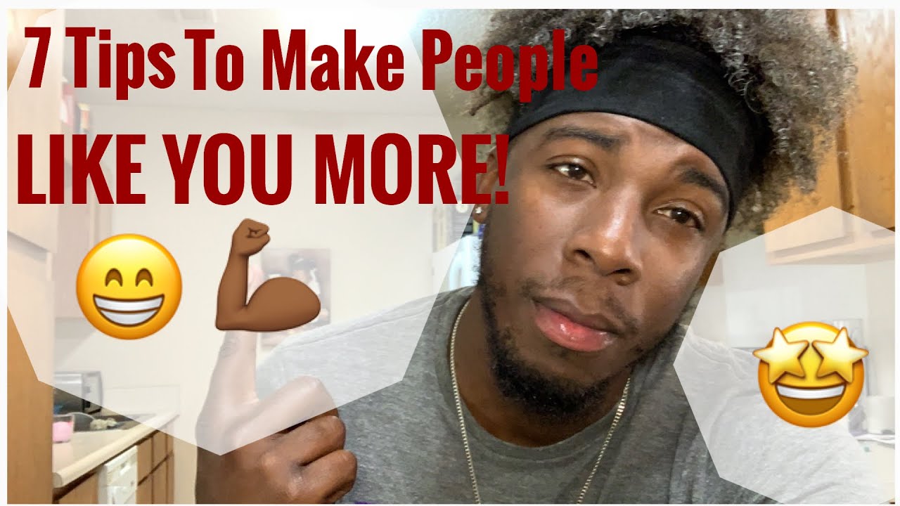 7 Tips To Make People LIKE YOU MORE!!! - YouTube