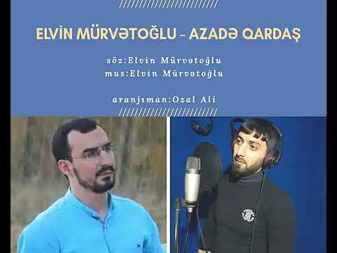 Elvin Mürvətoğlu- Azadə Qardaş.