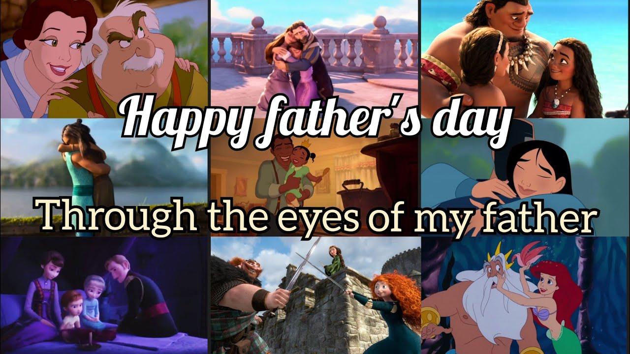 Disney princesses__ Through the eyes of my father ️ Father's day AMV ...