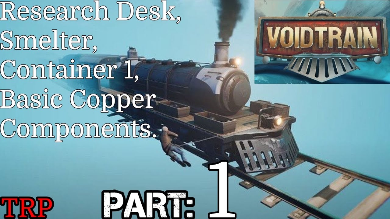 Voidtrain: Walkthrough | PT1 Research Desk - Smelter - Container 1 - Basic Copper Components ...