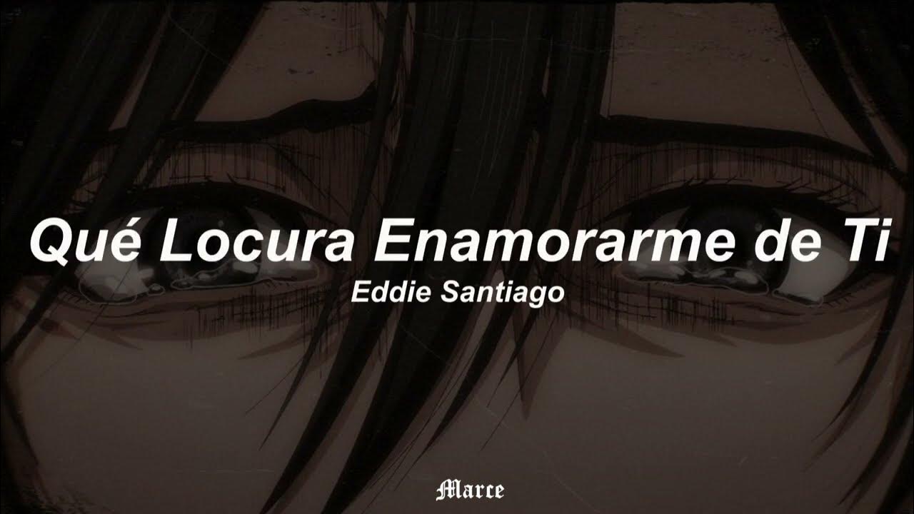 Eddie Santiago - Que Locura Enamorarme De Ti (Letras / Lyrics) - YouTube
