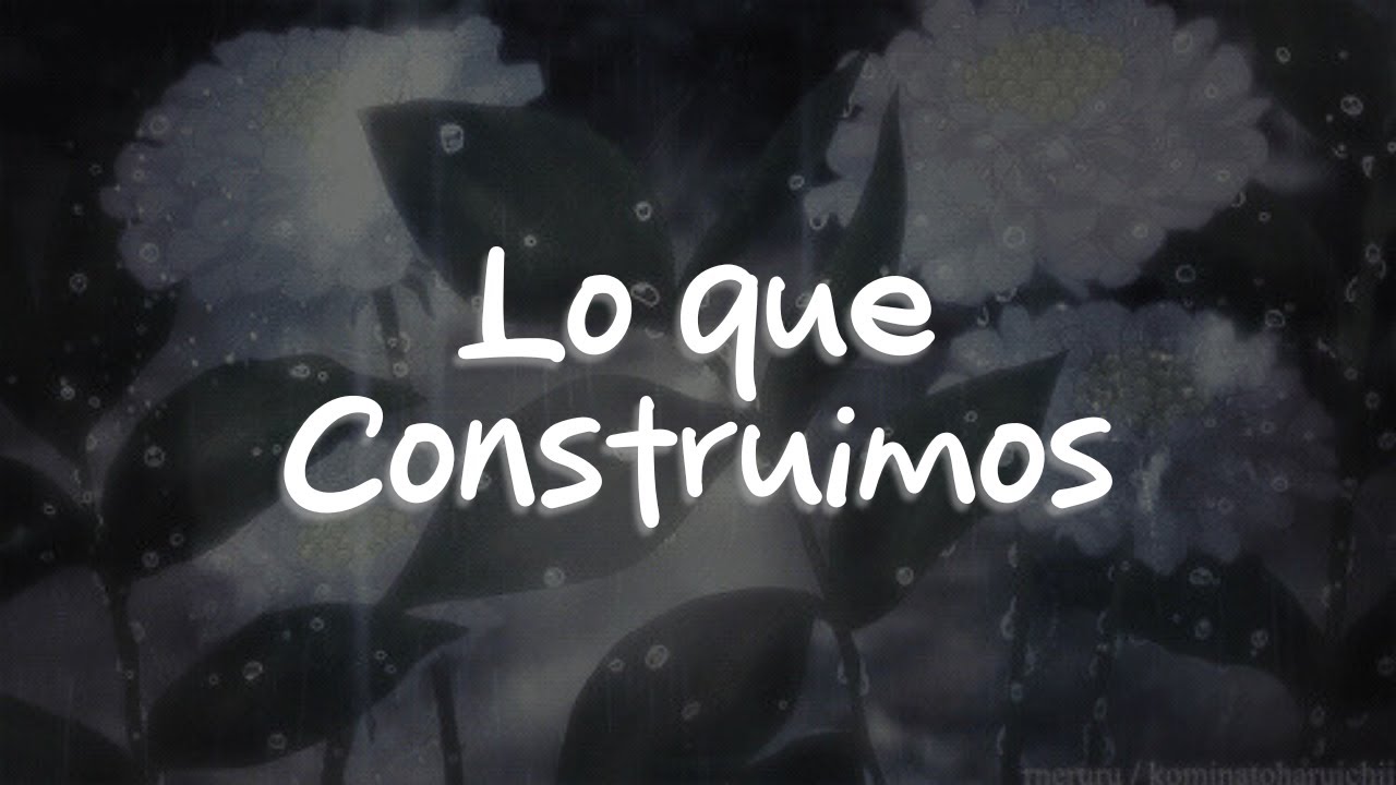 Natalia Lafourcade - Lo Que Construimos (Letra) - YouTube