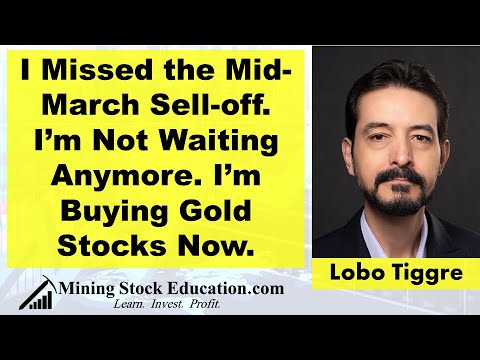 Lobo Tiggre: I Missed the Mid-March Sell-off. I’m Not Waiting Anymore. I’m Buying Gold Stocks ...