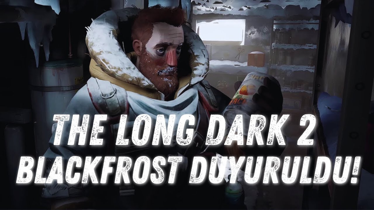 THE LONG DARK 2 - BLACKFROST DUYURULDU! - YouTube