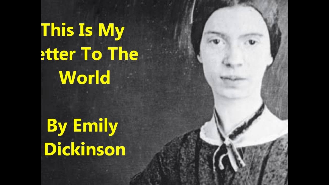 Emily Dickinson "This Is My Letter To The World That never wrote to me ...