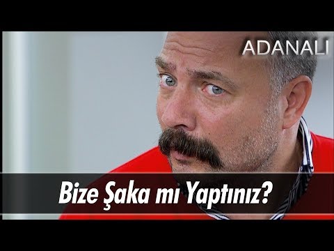 Bize şaka mı yaptınız? - Adanalı
