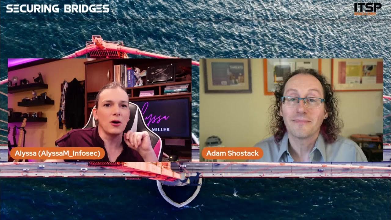 Securing Bridges | A Live Stream Podcast With Alyssa Miller | Guest: Adam Shostack | Episode 40 ...