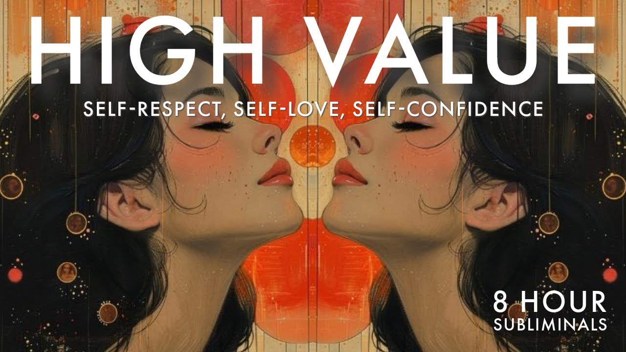 High Value ☆ Self-Respect, Love & Confidence ☆ Subliminals 8 Hours ...