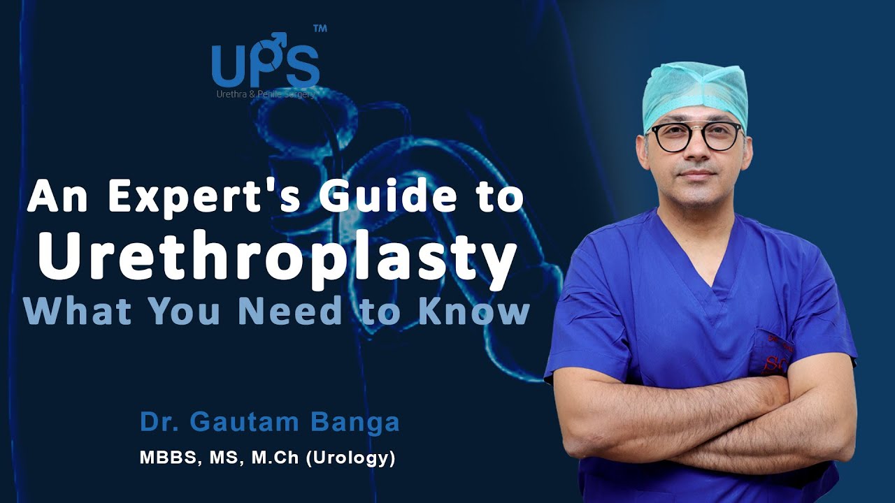 An Expert's Guide to Urethroplasty: What You Need to Know || Shruti ...