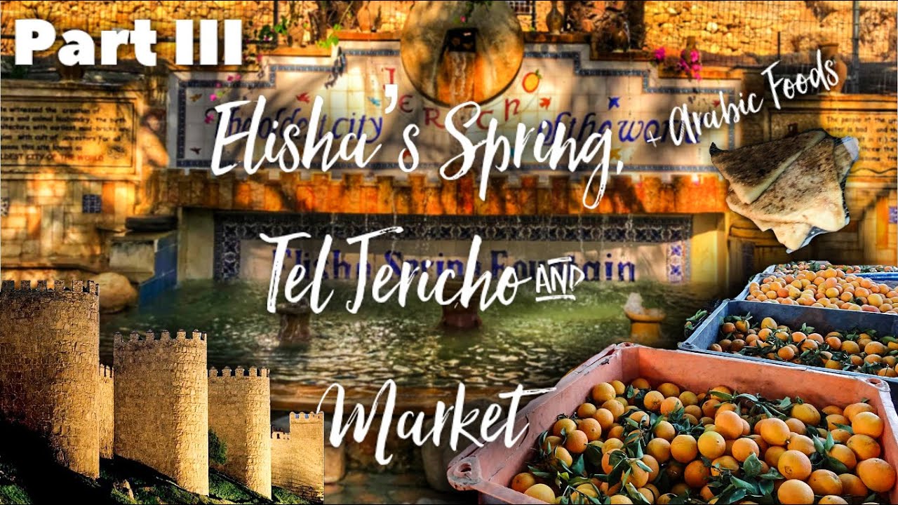 Part III: Elisha’s Spring, Tel Jericho and Market + Arabic Foods ...