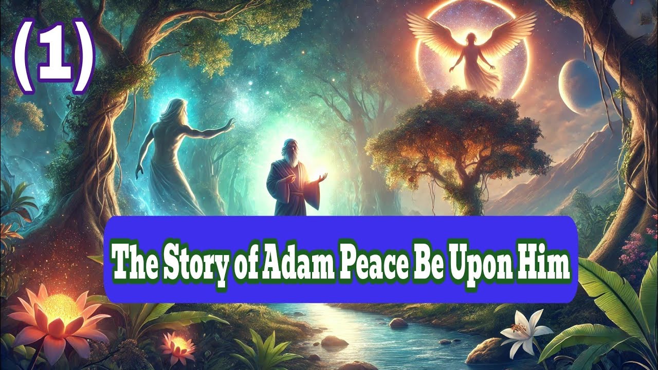 The Story of Adam, Peace Be Upon Him - YouTube