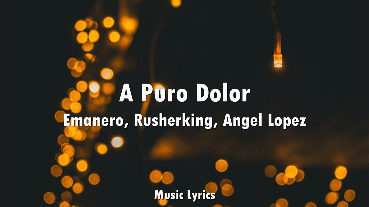 Emanero, Rusherking, Angel Lopez - A puro dolor (Letra) - YouTube