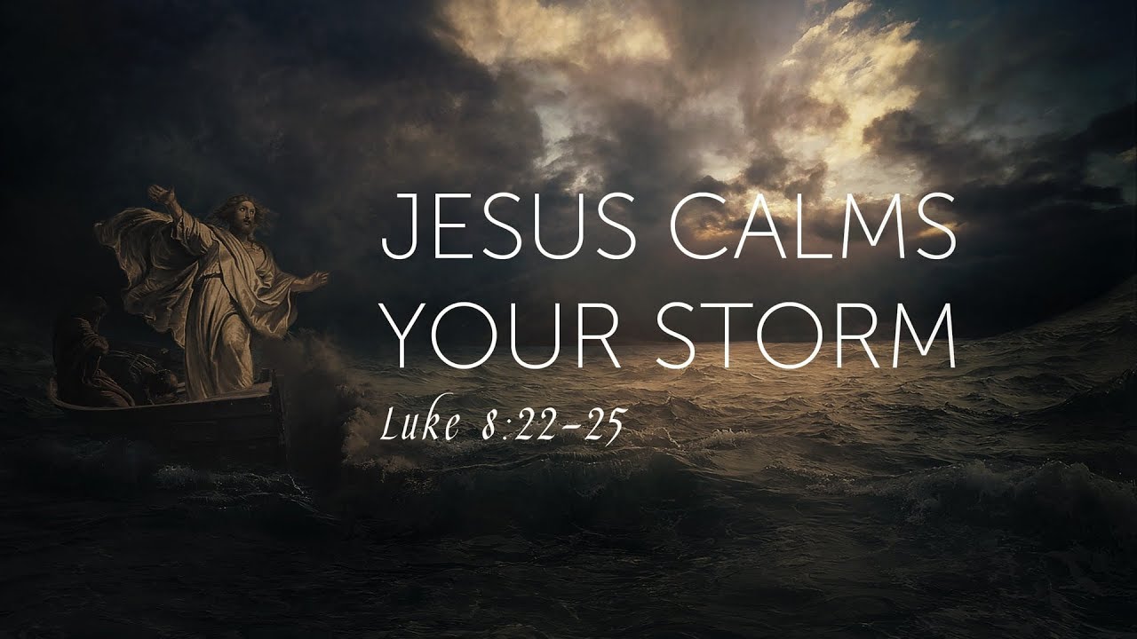 Luke 8 22 25 Jesus Calms Your Storm YouTube Luke 8 22 25 Jesus Calms Your Storm YouTube