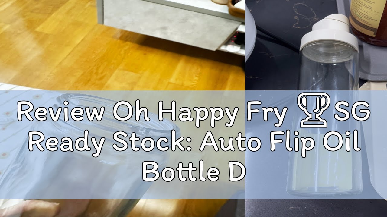 Review Oh Happy Fry 🏆SG Ready Stock: Auto Flip Oil Bottle Dispenser ...