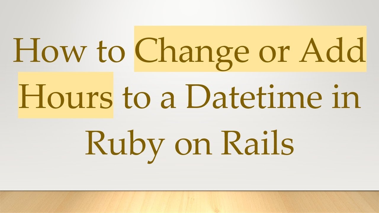 How to Change or Add Hours to a Datetime in Ruby on Rails - YouTube