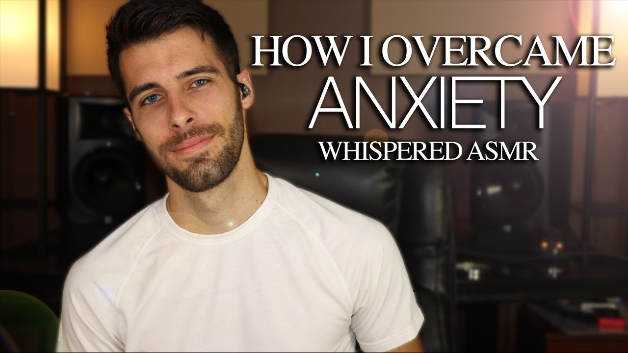 ASMR - How I Overcame Anxiety - Relaxing Male ASMR - YouTube