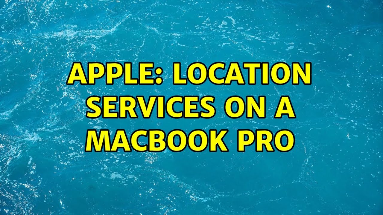 Apple: Location services on a macbook pro (2 Solutions!!) - YouTube