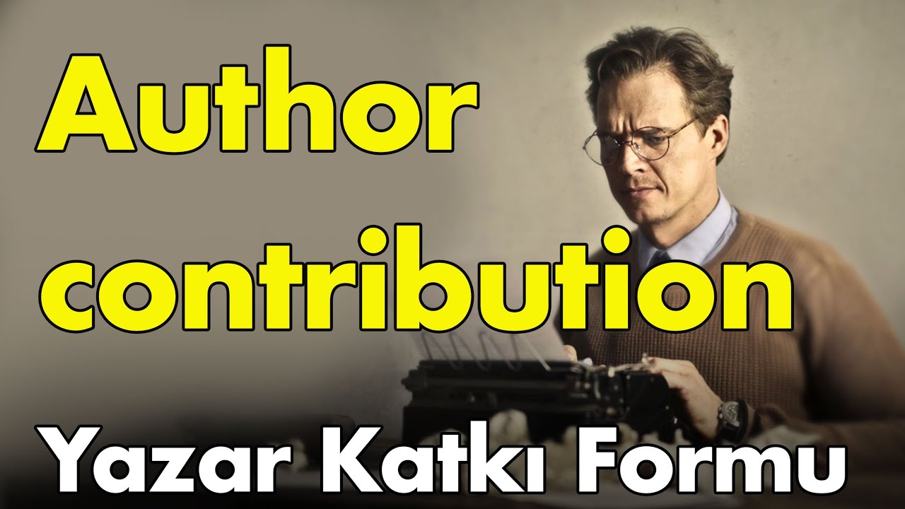 Author contribution Form | Yazar Katkı Formu - hakkında bilmeniz ...