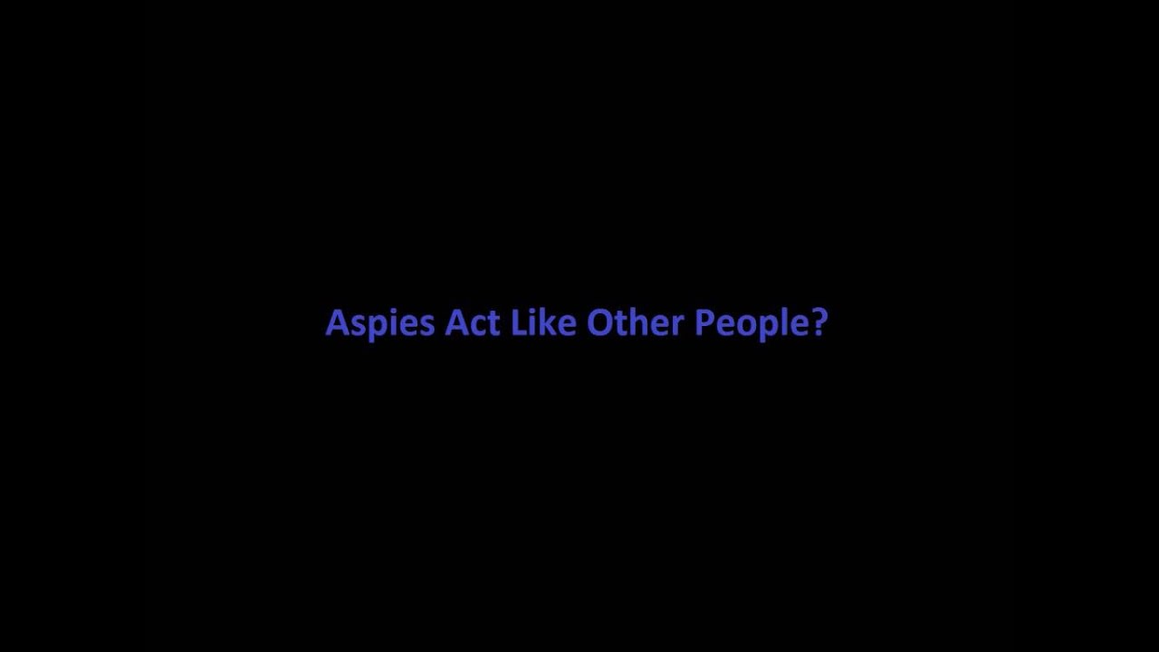 Do Aspies Act Like Other People - YouTube