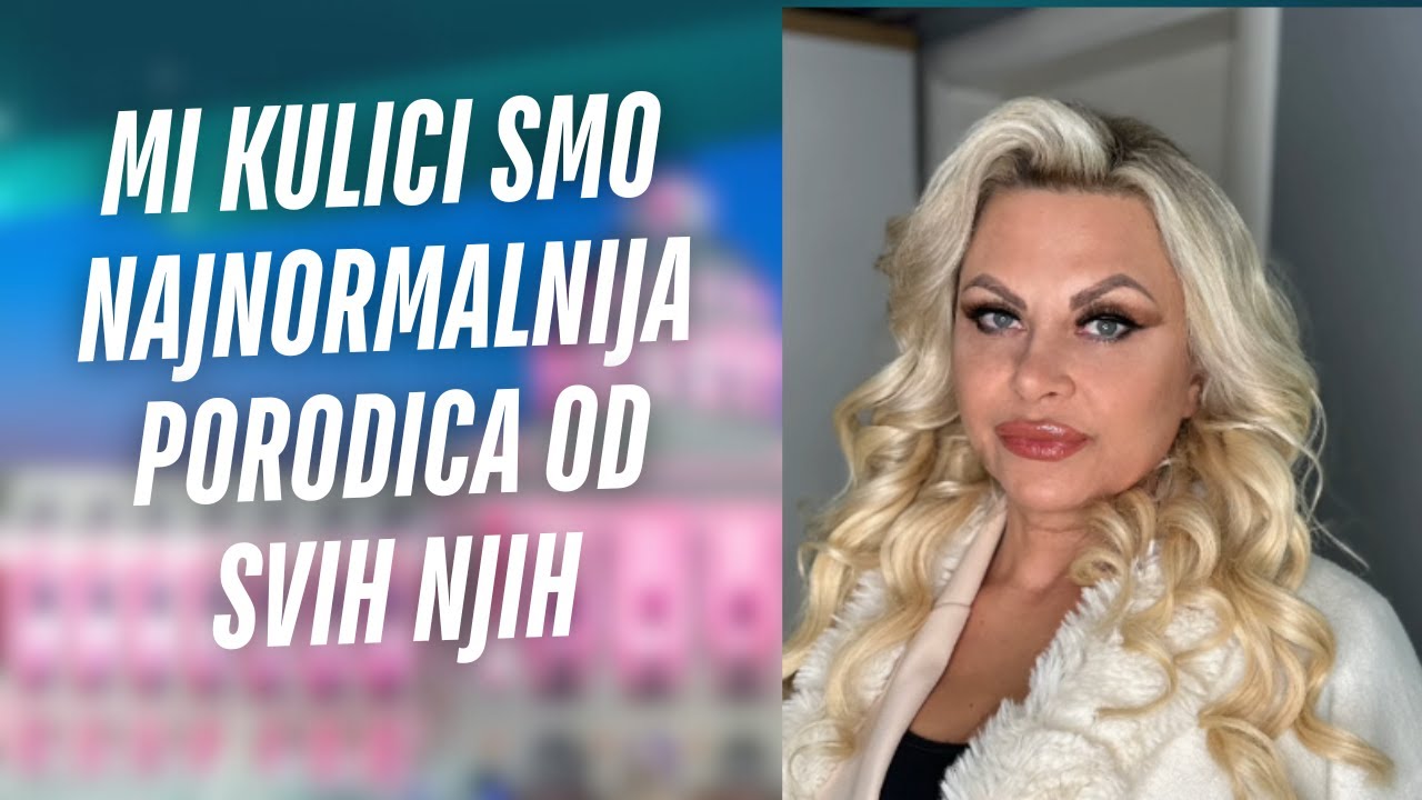 MARIJA: MI KULICI SMO NAJNORMALNIJA PORODICA OD SVIH NJIH - YouTube