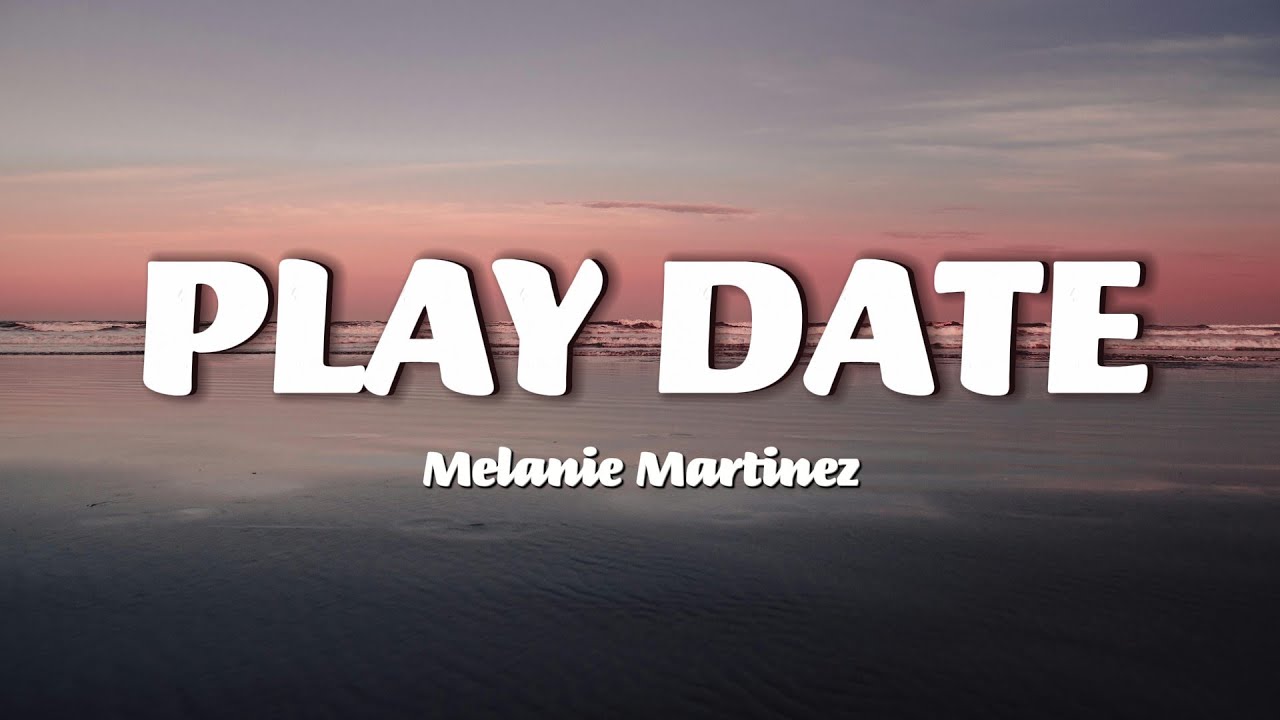 Melanie Martinez - Play Date (Lyrics) - YouTube